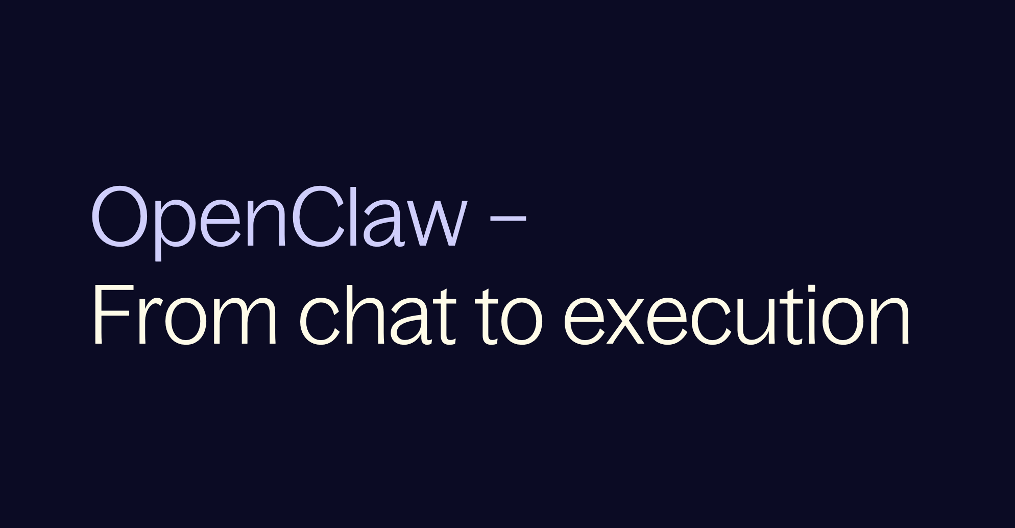 OpenClaw – From chat to execution